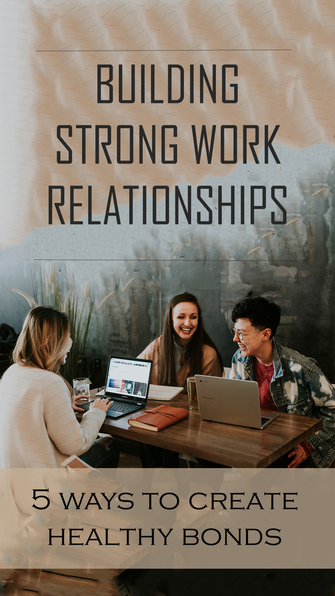 Building Strong Work Relationships - LIFESTYLE - Fashion Potluck